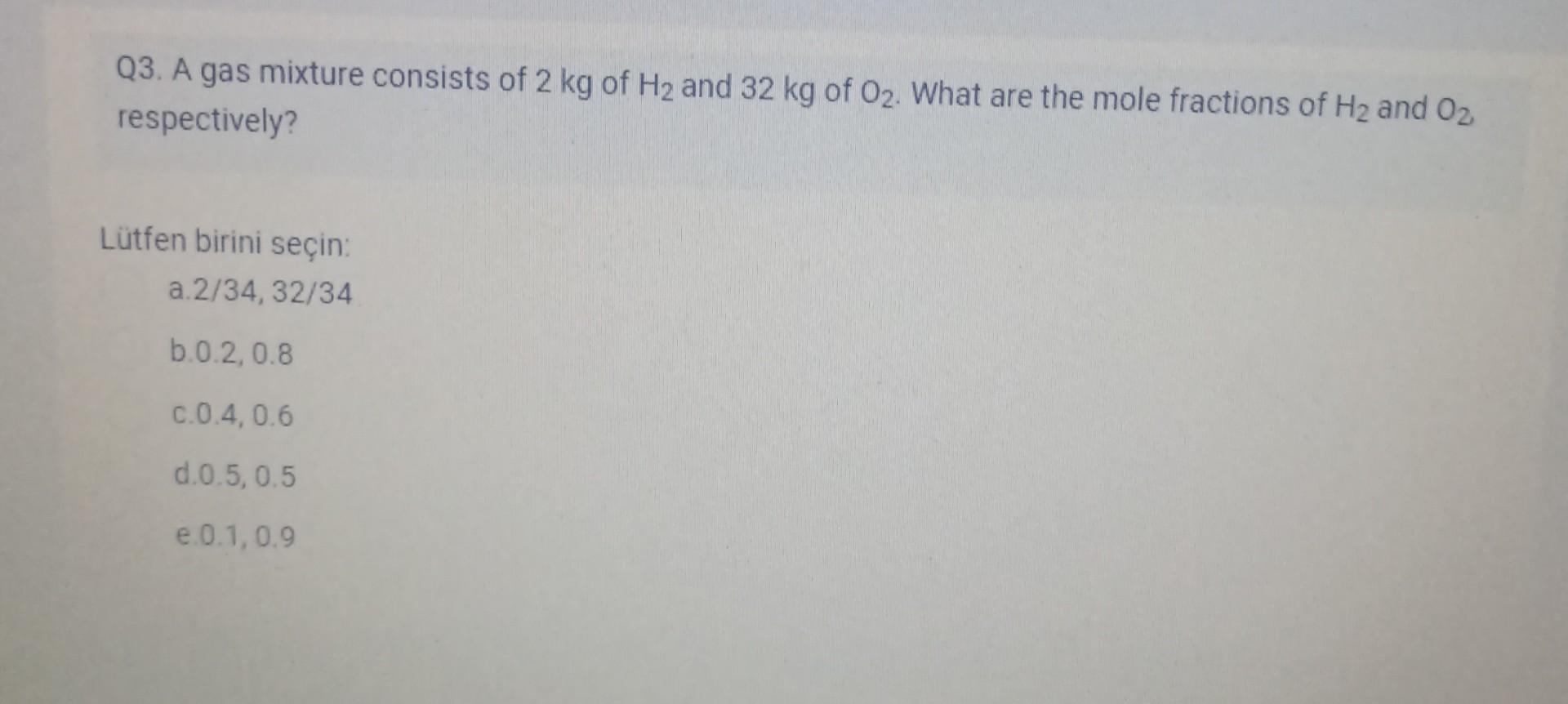 Solved Q3. A gas mixture consists of 2 kg of H2 and 32 kg of | Chegg.com
