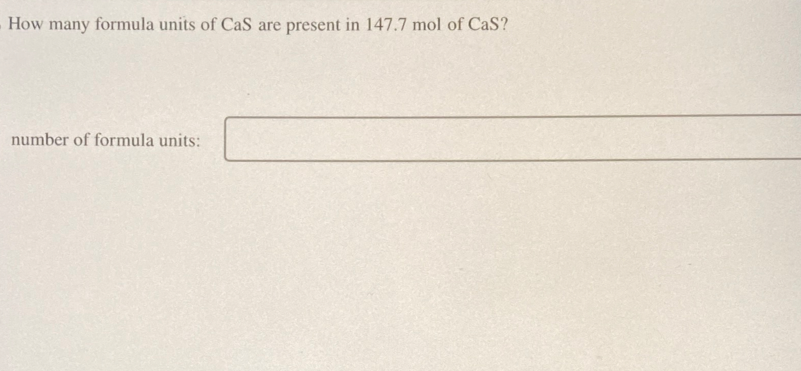 Solved How many formula units of CaS are present in 147.7mol | Chegg.com