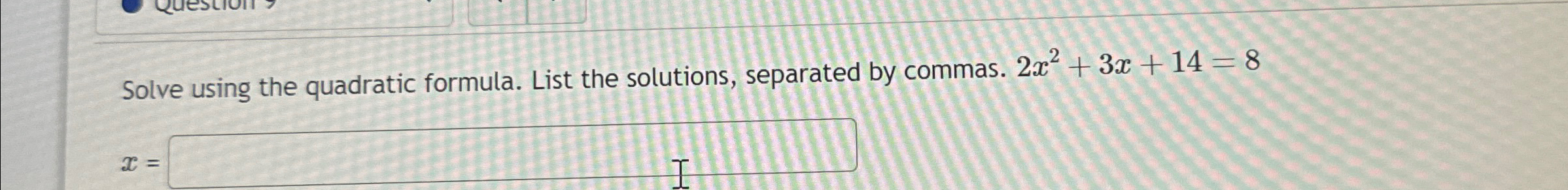 Solved Solve using the quadratic formula. List the | Chegg.com