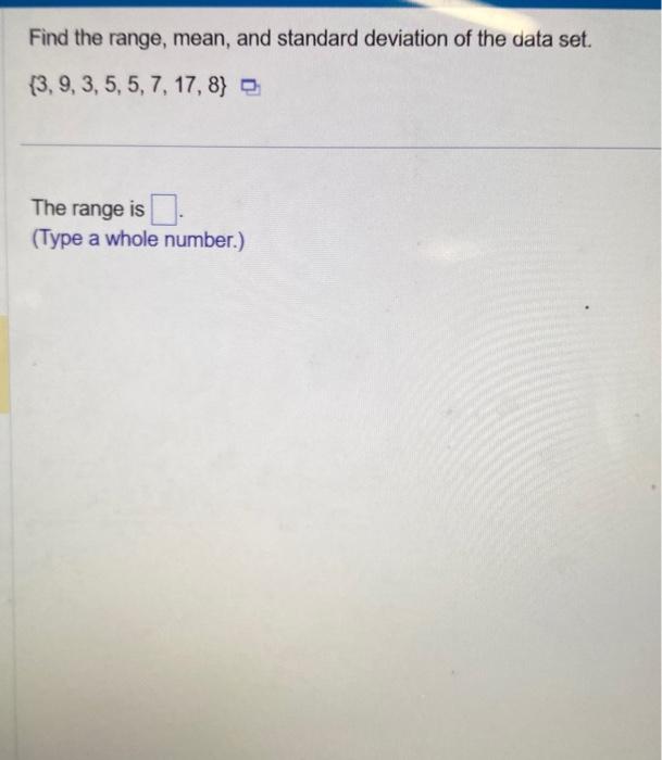 Solved Find the range, mean, and standard deviation of the | Chegg.com