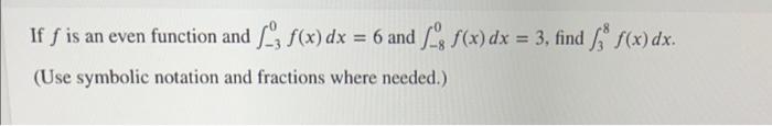 Solved If f is an even function and ∫−30f(x)dx=6 and | Chegg.com
