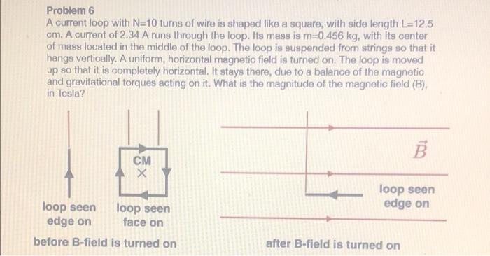 Solved Problem 6 A current loop with N=10 turns of wire is | Chegg.com