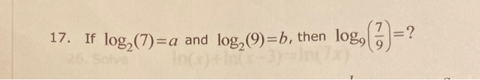Solved 17. If log, (7)=a and log, (9)=b, then log, 6 = ? | Chegg.com