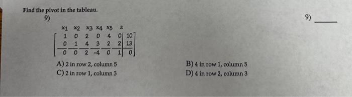 Solved Find the pivot in the tableau. 9) 9) A) 2 in row 2 , | Chegg.com