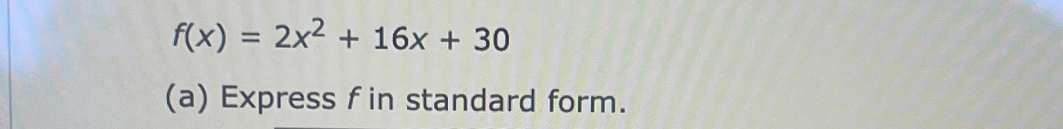 Solved f(x)=2x2+16x+30(a) ﻿Express f ﻿in standard form. | Chegg.com