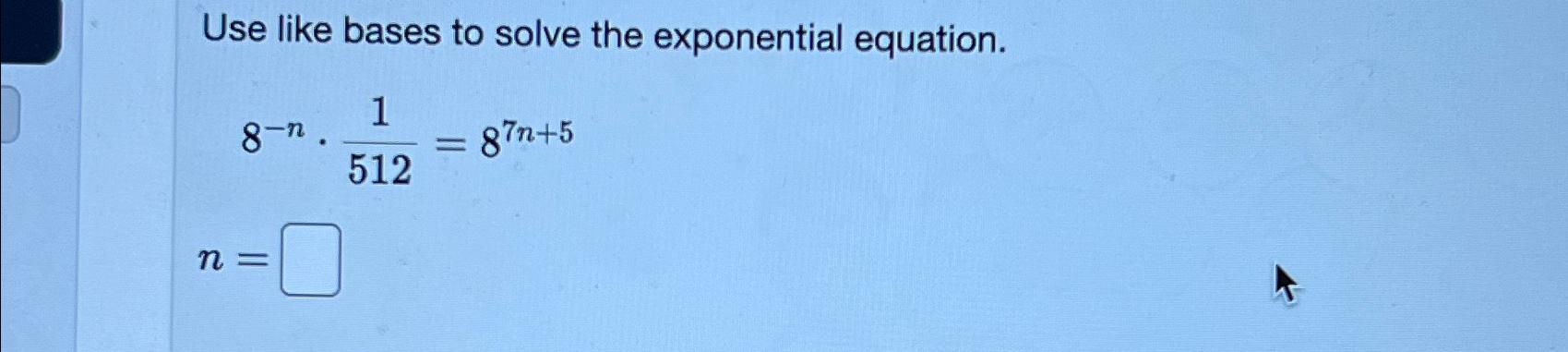 Solved Use like bases to solve the exponential | Chegg.com