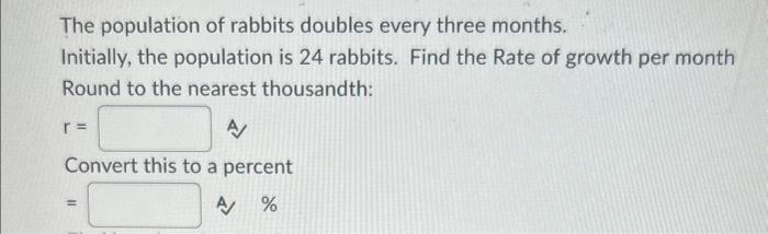 Solved The population of rabbits doubles every three months. | Chegg.com