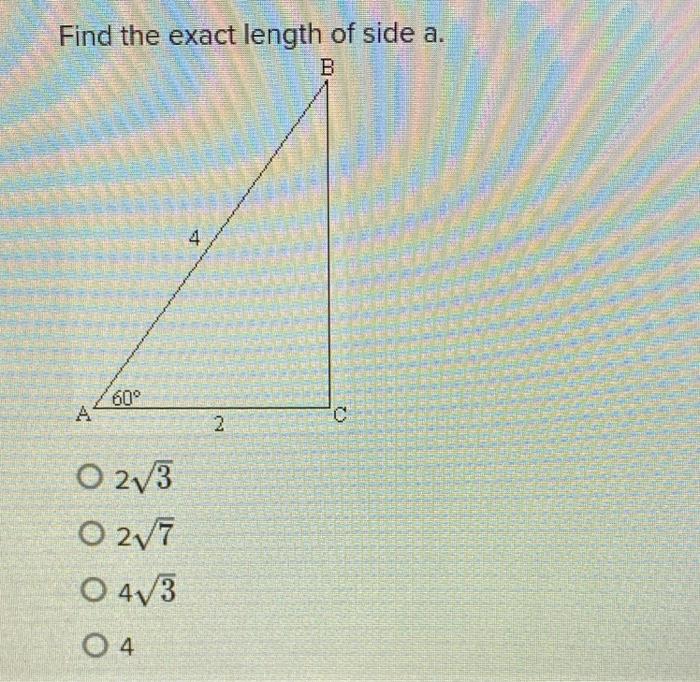 Solved Find the exact length of side a. B st 60° A C 2 O2V3 | Chegg.com Solved Find the exact length of side a. B st 60° A C 2 O2V3 | Chegg.com