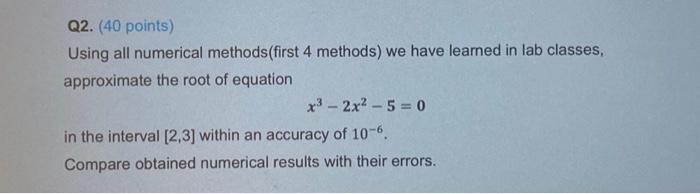 Solved Q2. (40 points) Using all numerical methods(first 4 | Chegg.com