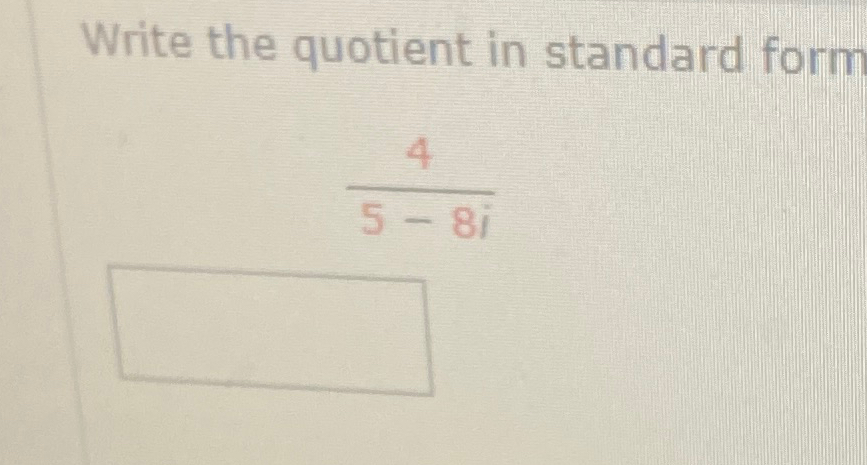 Solved Write the quotient in standard form45-8i | Chegg.com