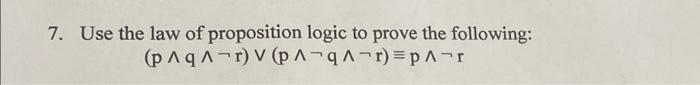 Solved 7. Use the law of proposition logic to prove the | Chegg.com