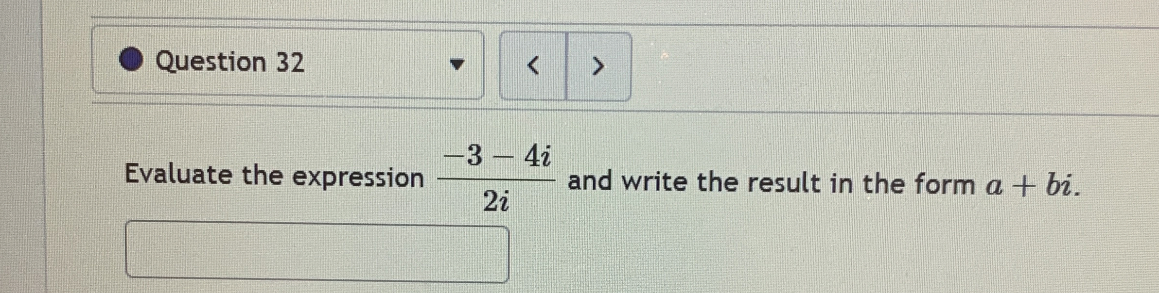Solved Question 32Evaluate the expression -3-4i2i ﻿and write | Chegg.com