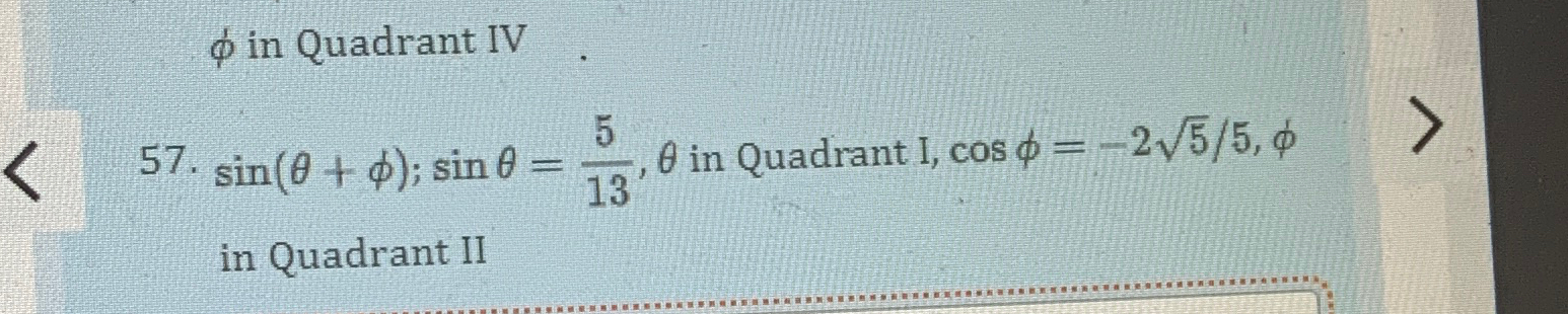 Solved φ ﻿in Quadrant IV57. sin(θ+φ);sinθ=513,θ ﻿in Quadrant | Chegg.com