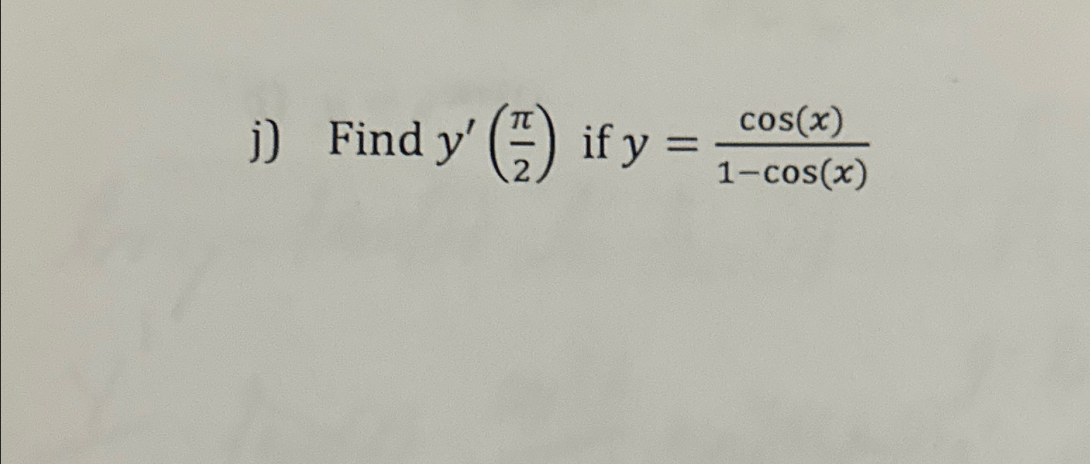 Solved j) ﻿Find y'(π2) ﻿if y=cos(x)1-cos(x) | Chegg.com