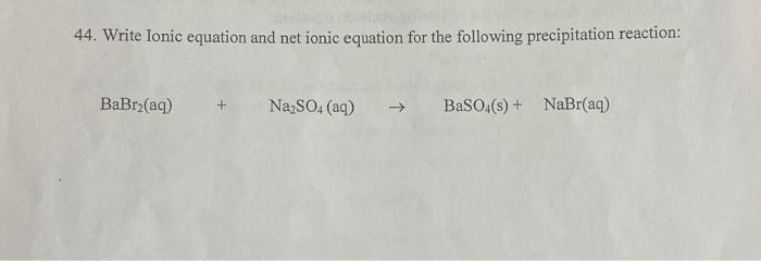 Solved 44. Write Ionic equation and net ionic equation for | Chegg.com