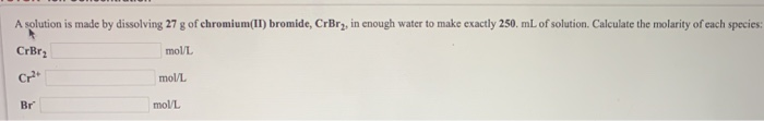 Solved A solution is made by dissolving 27 g of chromium(II) | Chegg.com
