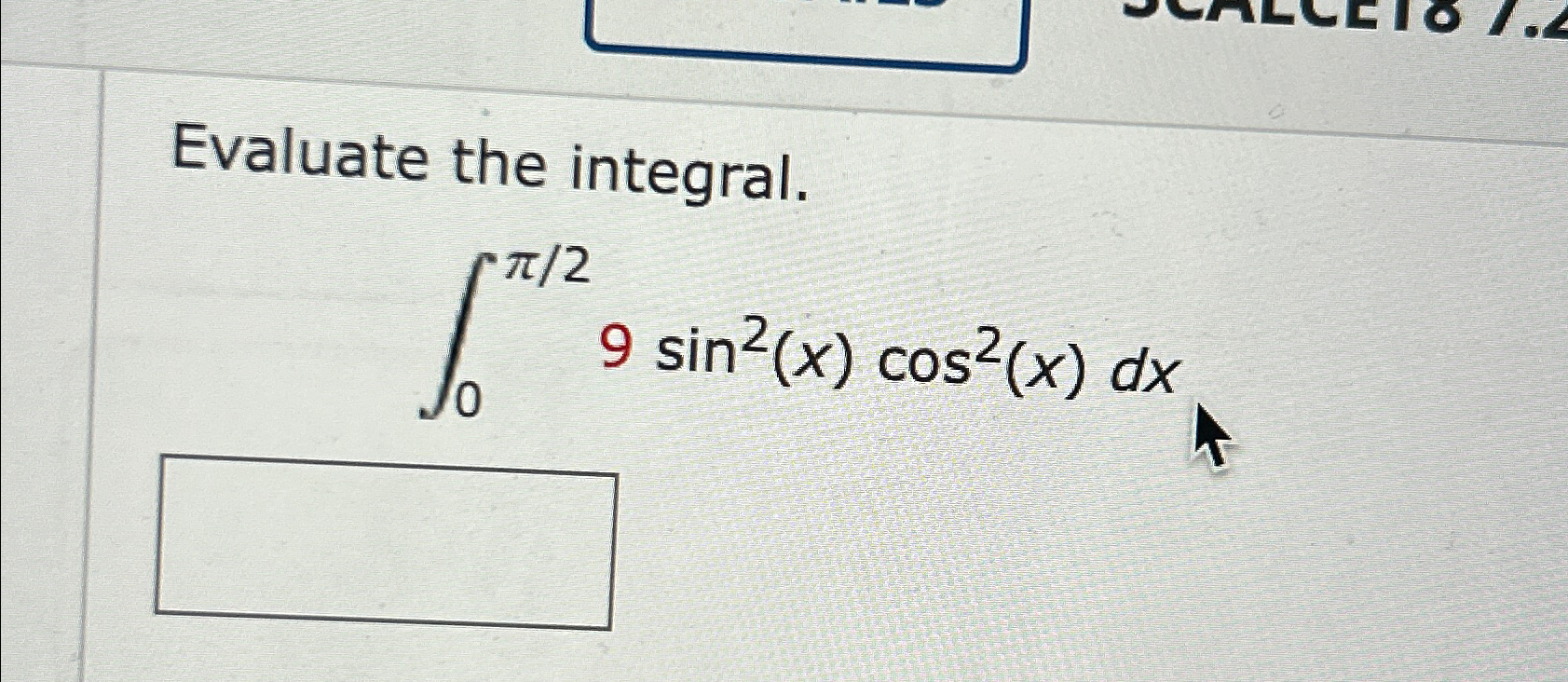 Solved Evaluate the integral.∫0π29sin2(x)cos2(x)dx | Chegg.com
