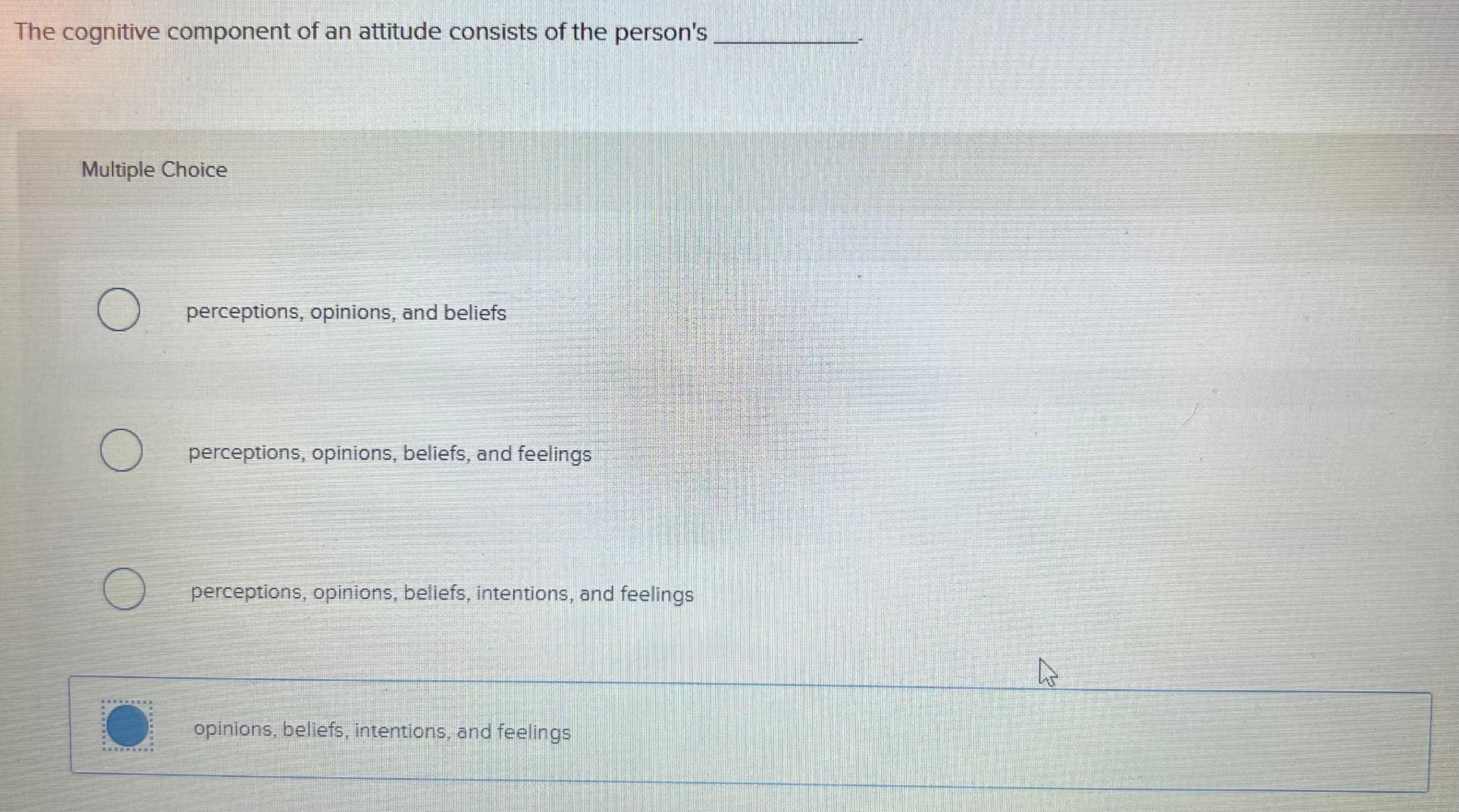Solved The cognitive component of an attitude consists of | Chegg.com