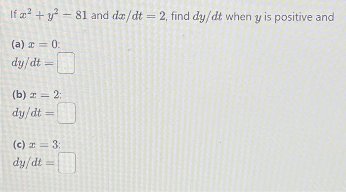Solved If x² + y² = 81 and dx/dt = 2, find dy/dt when y is | Chegg.com