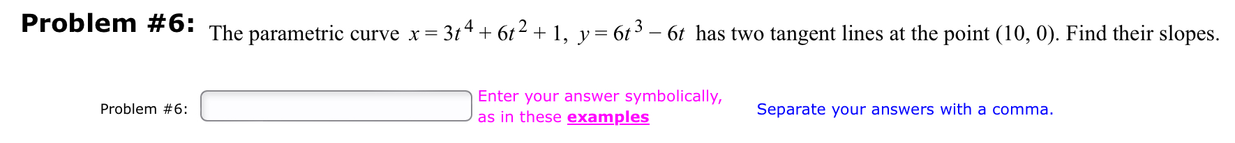 Solved Problem #6: The parametric curve x=3t4+6t2+1,y=6t3-6t | Chegg.com