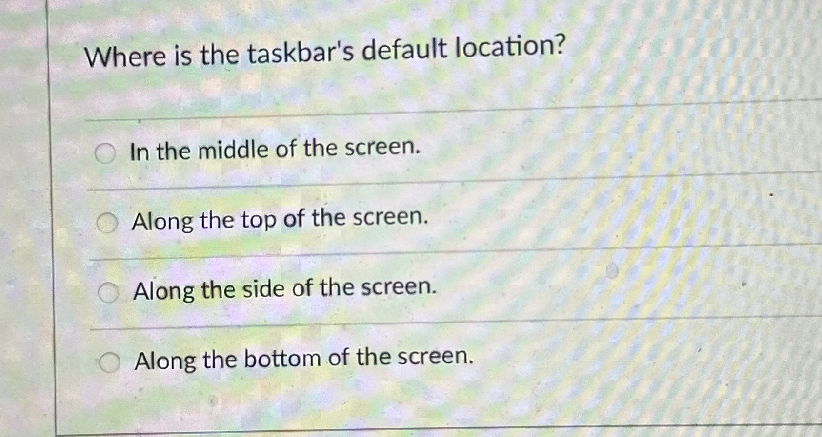 Solved Where is the taskbar's default location?In the middle | Chegg.com
