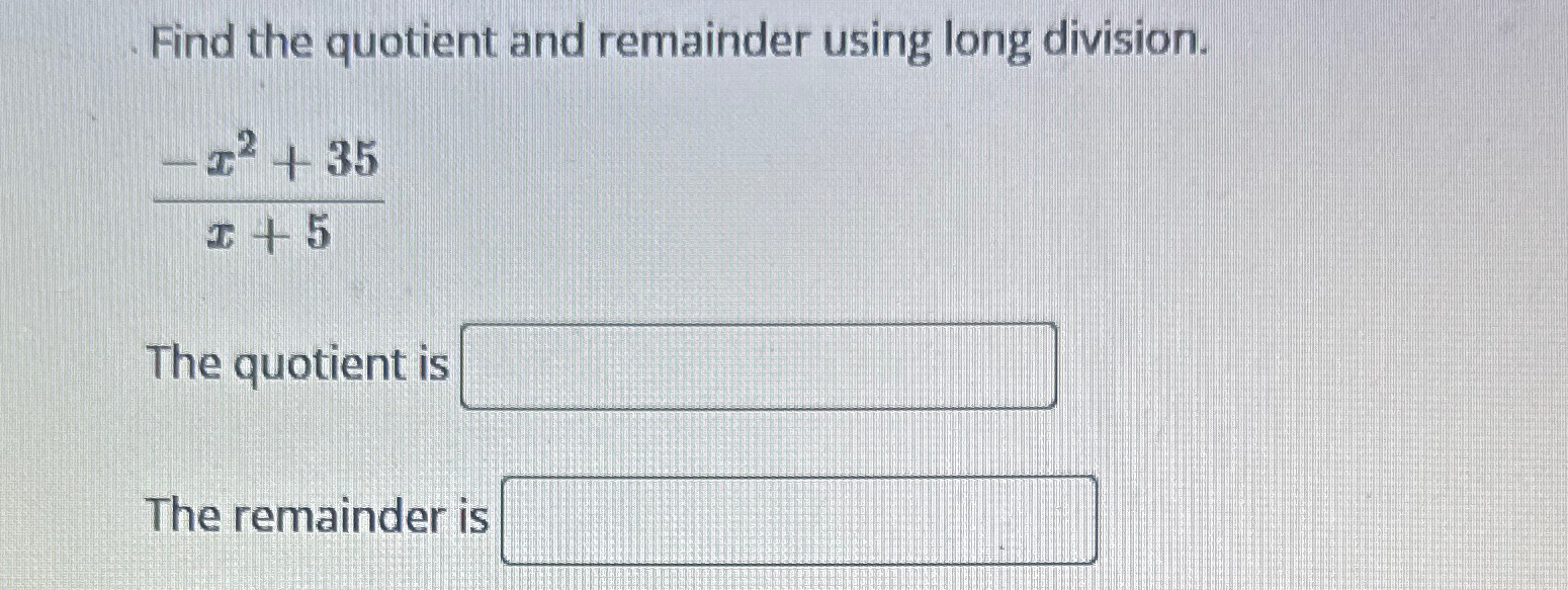 Solved Find the quotient and remainder using long | Chegg.com