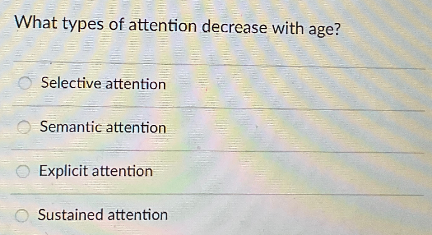 Solved What Types Of Attention Decrease With Ageselective