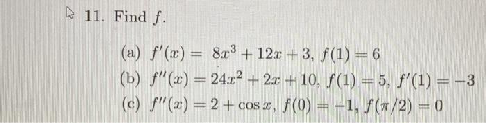 Solved W 11. Find f. (a) f'(x) = 8x3 + 12x + 3, f(1) = 6 (b) | Chegg.com