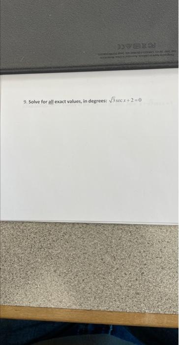 Solved 9. Solve for all exact values, in degrees: 3secx+2=0 | Chegg.com