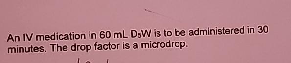 Solved An IV medication in 60mL ﻿D5 ?5 ﻿is to be | Chegg.com