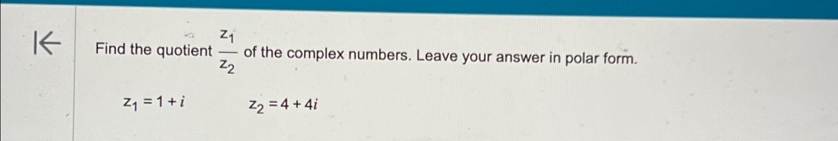 Solved Find the quotient z1z2 ﻿of the complex numbers. Leave | Chegg.com
