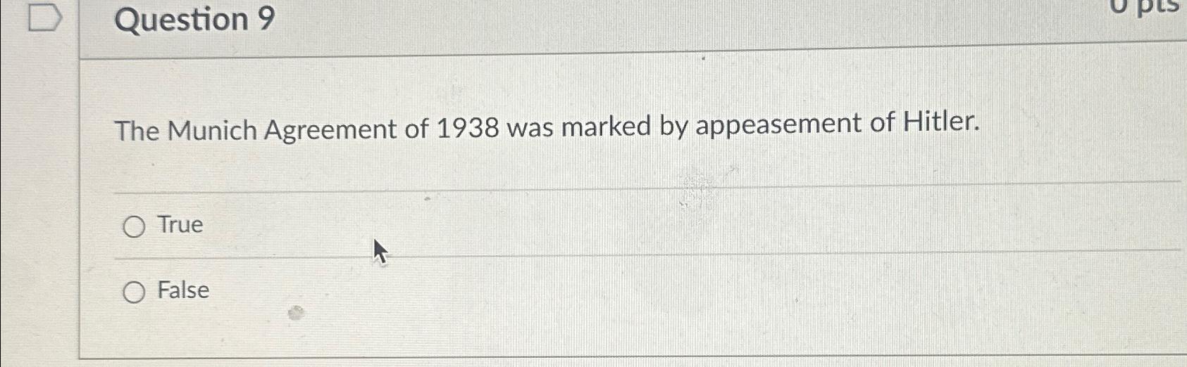 Solved Question 9The Munich Agreement of 1938 ﻿was marked by | Chegg.com