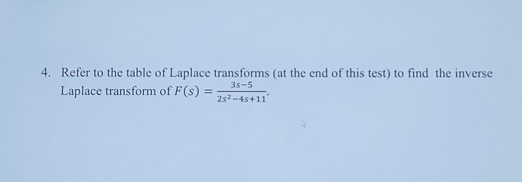 Solved 4. Refer to the table of Laplace transforms (at the | Chegg.com