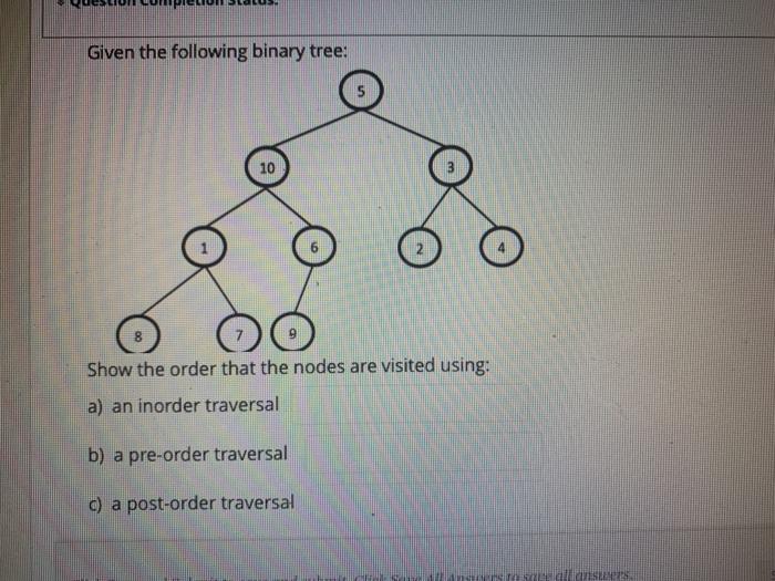 Solved Given the following binary tree: 10 Show the order | Chegg.com