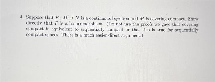 Solved 4. Suppose that F:M→N is a continuous bijection and M | Chegg.com