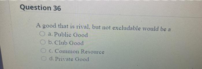 Solved A good that is rival, but not excludable would be a | Chegg.com