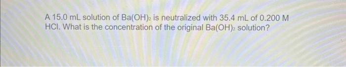 Solved A 15.0 mL solution of Ba(OH)2 is neutralized with | Chegg.com
