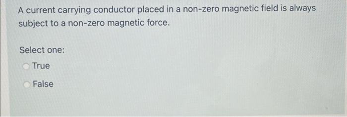 Solved A current carrying conductor placed in a non-zero | Chegg.com