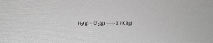 Solved H2( g)+Cl2( g) 2HCl(g)Interpret the following | Chegg.com