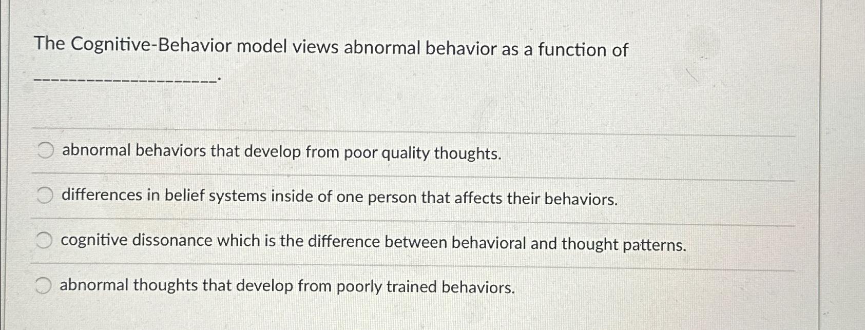 Solved The Cognitive-Behavior model views abnormal behavior | Chegg.com