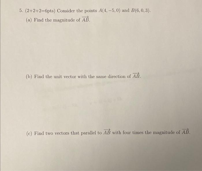 Solved 5. (2+2+2=6pts) Consider the points A(4,−5,0) and | Chegg.com Solved 5. (2+2+2=6pts) Consider the points A(4,−5,0) and | Chegg.com