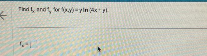 Solved Find fx and fy for f(x,y)=yln(4x+y). fx= | Chegg.com