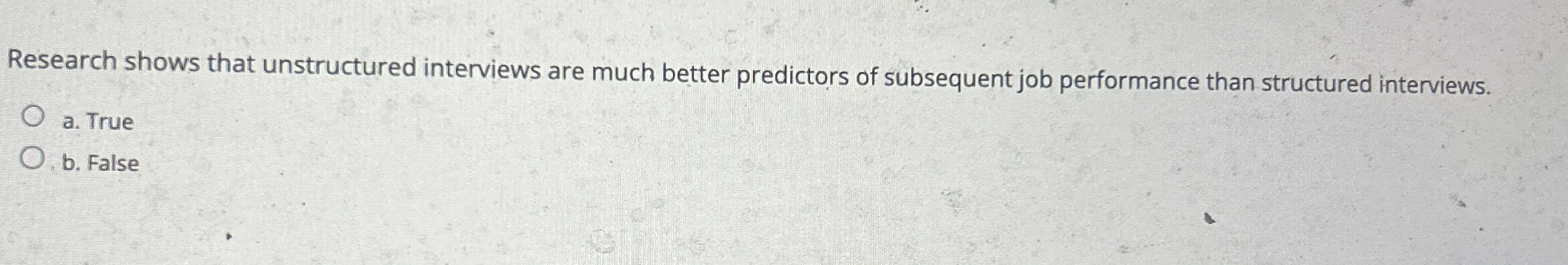 Solved Research shows that unstructured interviews are much | Chegg.com