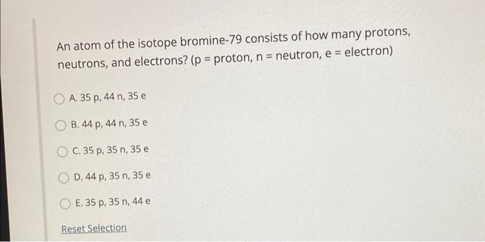 Solved An atom of the isotope bromine-79 consists of how | Chegg.com