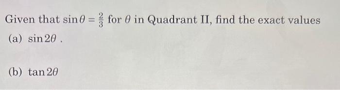 Solved Given that sinθ=32 for θ in Quadrant II, find the | Chegg.com