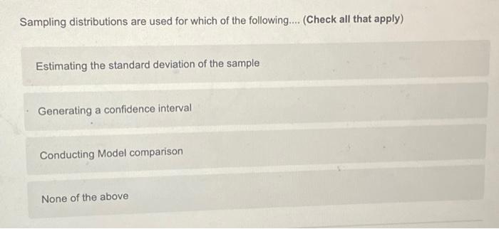 Solved Sampling distributions are used for which of the | Chegg.com