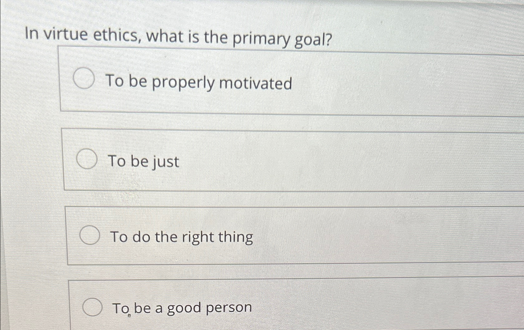 Solved In virtue ethics, what is the primary goal?To be | Chegg.com