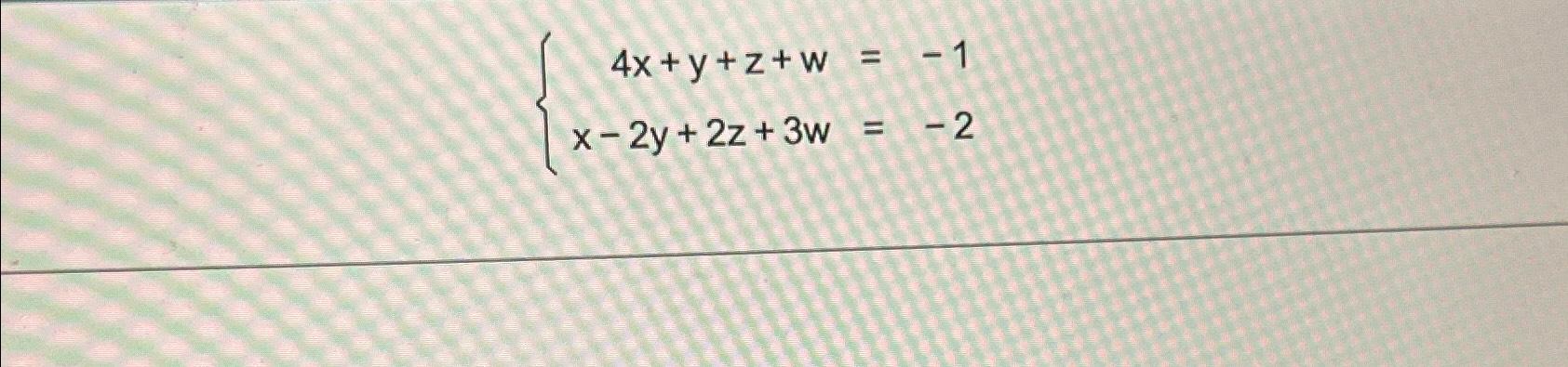 4x+y+z+w=-1x-2y+2z+3w=-2 | Chegg.com