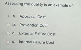 Solved Assessing the quality is an example of;a. ﻿Appraisal | Chegg.com
