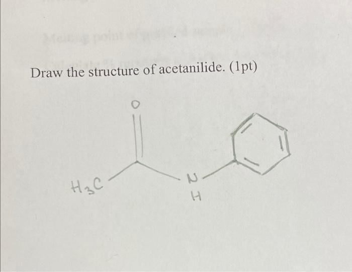 Solved Draw the structure of acetanilide. (1pt) IT H₂C H | Chegg.com